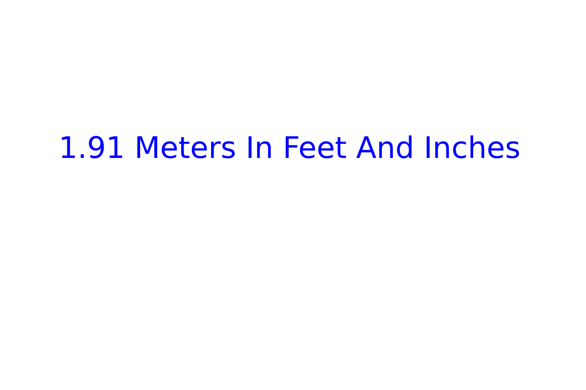 Convert In To 1 91 Meters In Feet And Inches 2022